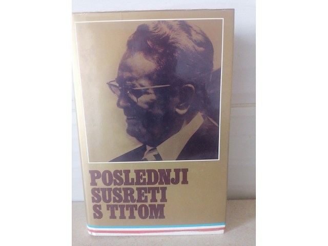 Poslednji susreti s Titom