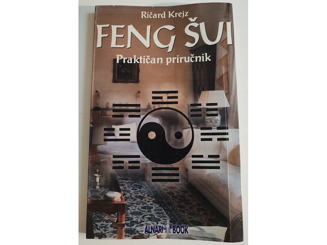 Feng šui - praktičan priručnik - Ričard Krejz