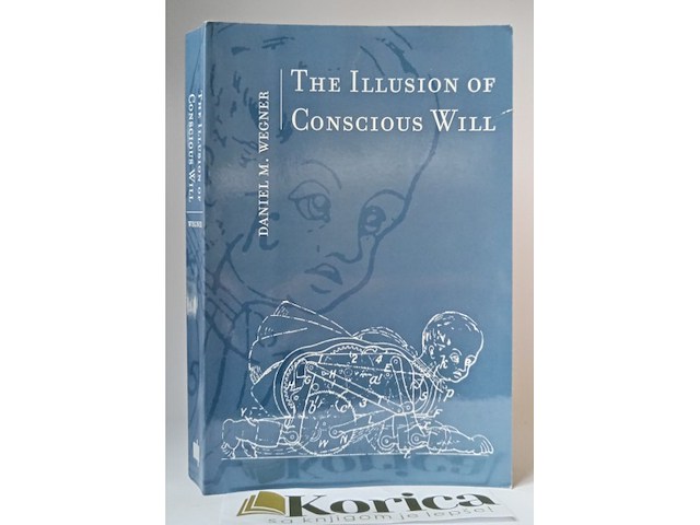 THE ILLUSION OF CONSCIOUS WILL: Daniel M. Wegner