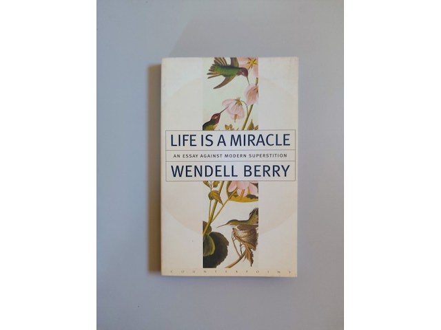 WENDELL BERRY - Life Is a Miracle