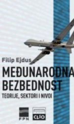 Međunarodna Bezbednost: Teorije, Sektori I Nivoi, Tvrdi Povez Od Filip Ejdus