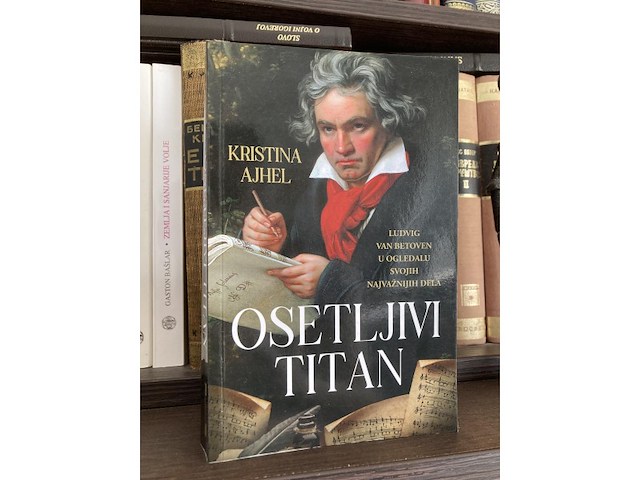 Kristina Ajhel OSETLJIVI TITAN / Betoven u ogledalu svo