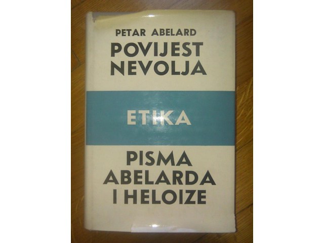 Abelard - Povijest nevolja / Etika / Pisma Abelarda i H