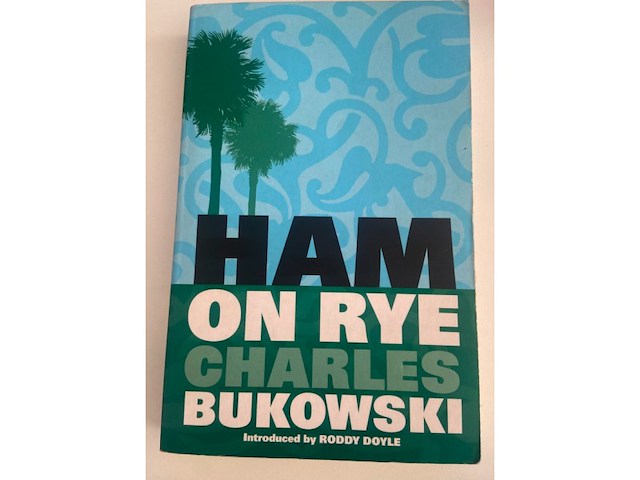 Charles Bukowski - Ham On Rye