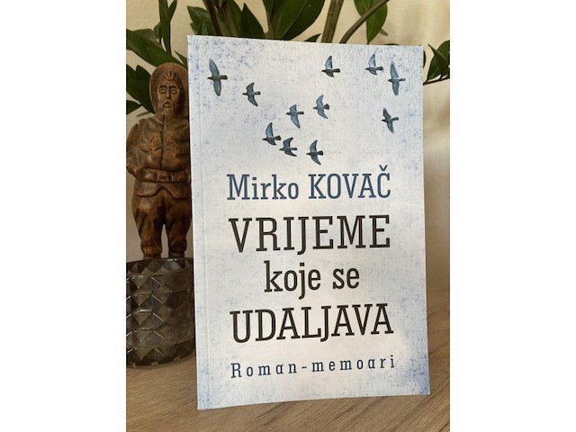 Mirko Kovač VRIJEME KOJE SE UDALJAVA