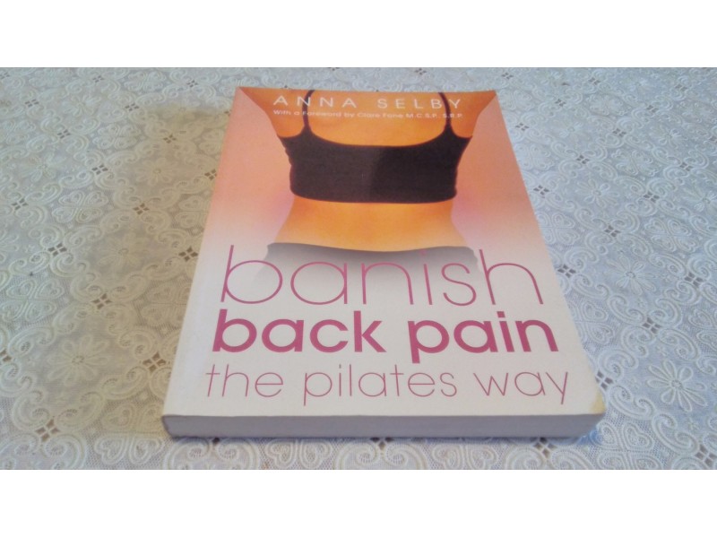 ANA SELBY,,,BANISH BACK PAIN THE PILATES WAY,,,NOVO !!