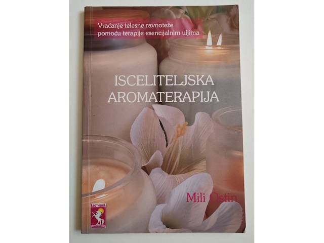 Isceliteljska aromaterapija - Mili Ostin