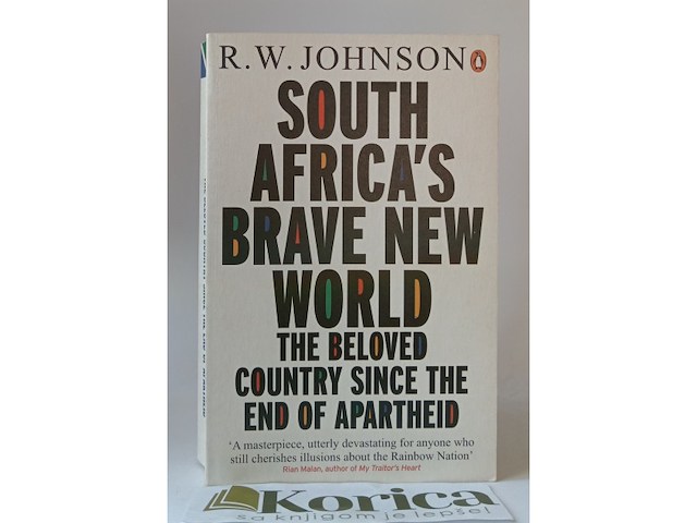 SOUTH AFRICAS BRAVE NEW WORLD: R. W. Johnson