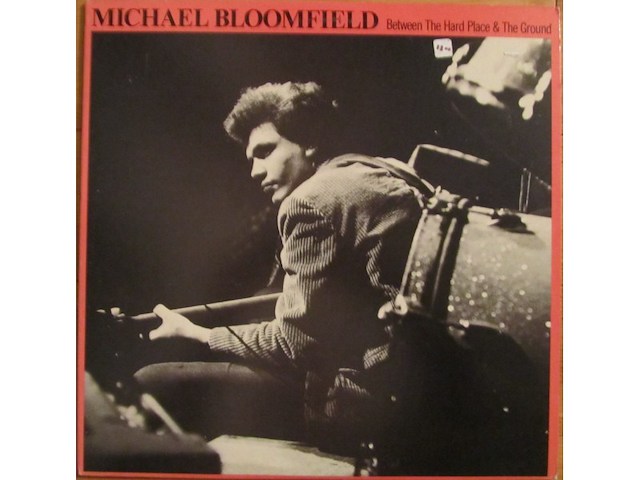 Michael Bloomfield-Between The Hard Place And The Groun