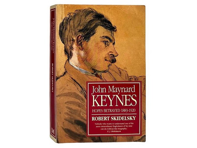 John Maynard Keynes. Vol. I: Hopes Betrayed, 1883-1920