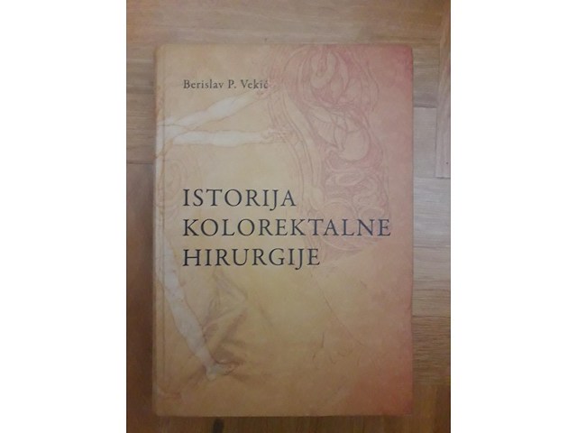 Istorija kolorektalne hirurgije - Berislav P. Vekić