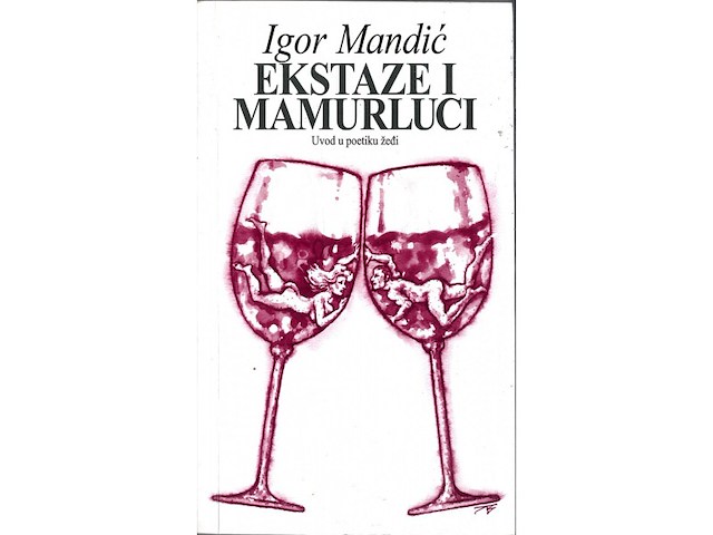 Igor Mandić - EKSTAZE I MAMURLUCI (knjiga o vinu)