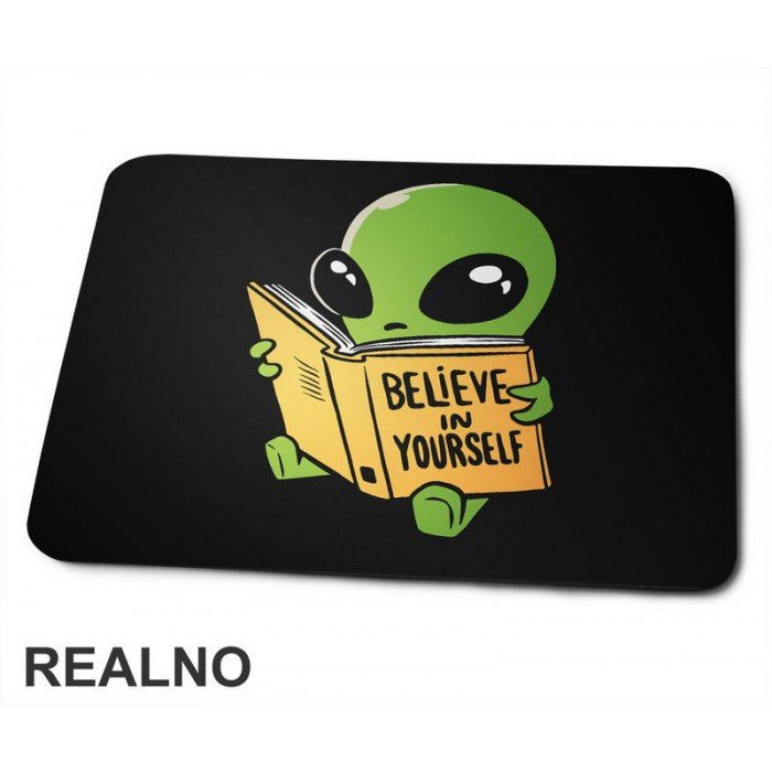 BELIEVE IN YOURSELF - ALIEN - SPACE - SVEMIR - PODLOGA ZA MIŠ