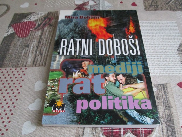 RATNI DOBOŠI: MEDIJI, RAT I POLITIKA - Mira Beham