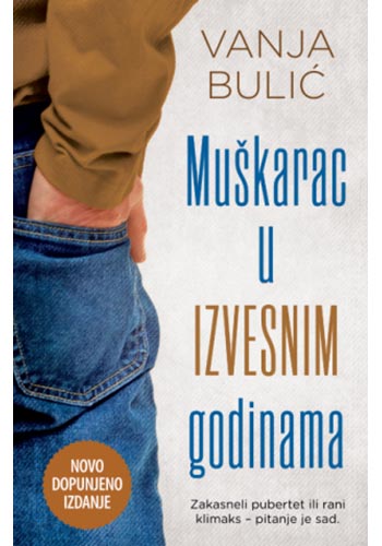 Muškarac u izvesnim godinama: novo dopunjeno izdanje – Vanja Bulić