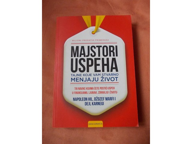 Majstori uspeha - Napoleon Hill, Dzozef Marfi, Dejl K