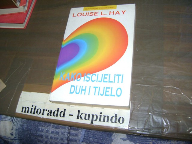 Kako iscijeliti duh i tijelo Louise L.Hay