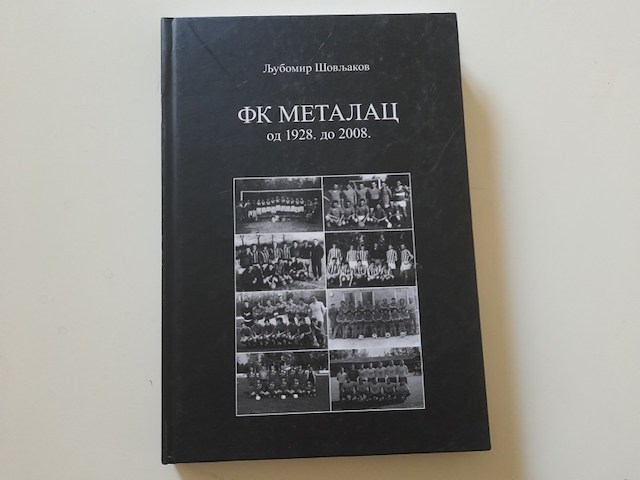 FK Metalac od 1928. do 2008. - Ljubomir Šovljakov