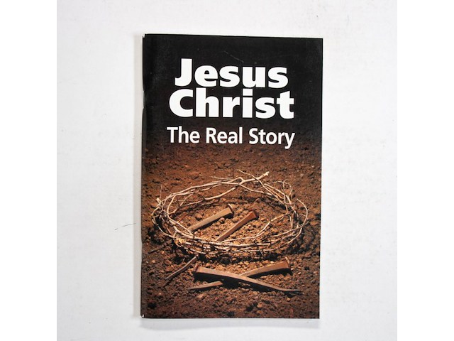 Jesus Christ: The Real Story, by United Church of God