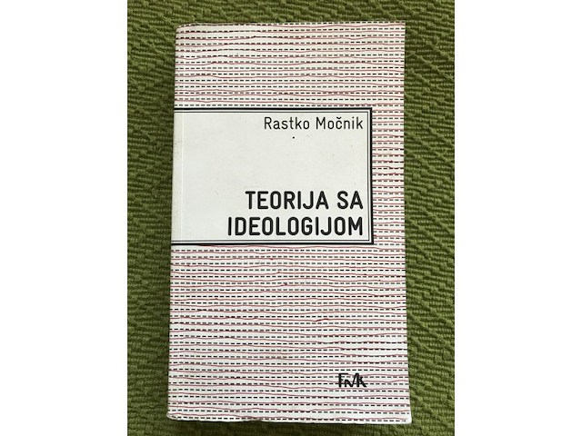 TEORIJA SA IDEOLOGIJOM - Rastko Močnik