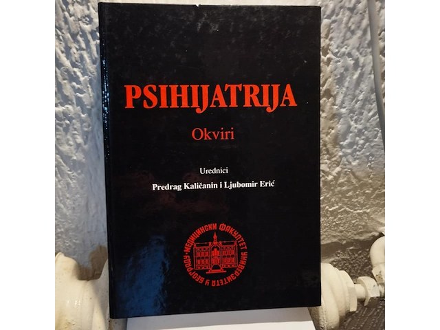 Psihijatrija okviri Predrag Kaličanin i Ljubomir Erić