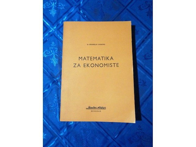 Dr Branislav Ivanović: MATEMATIKA ZA EKONOMISTE