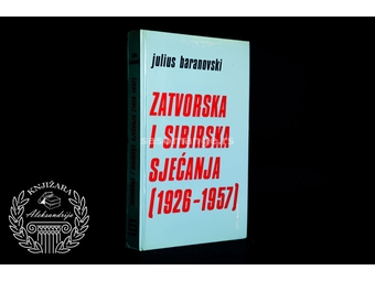 Julius Baranovski Zatvorska i Sibirska sjećanja 1926 - 1957