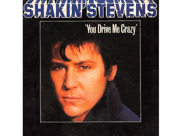 Shakin` Stevens – You Drive Me Crazy Vinyl, 7`, 45 RPM,