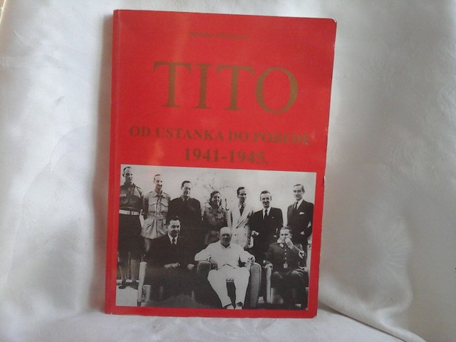 Tito od ustanka do pobede 1941 1945 Mirosav Mladenović