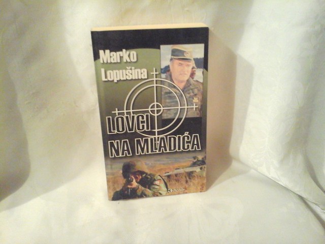 Lovci na Mladića Marko Lopušina