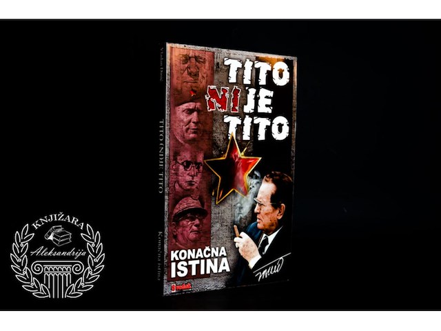 Vladan Dinić Tito nije Tito Konačna istina