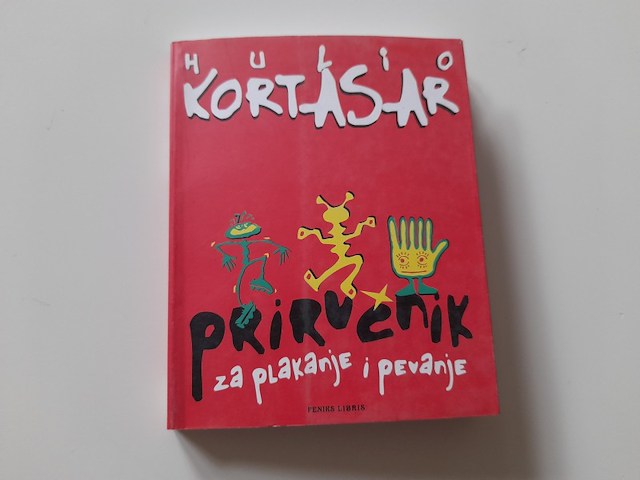 Priručnik za plakanje i pevanje - Hulio Kortasar