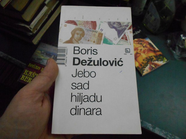 Boris Dežulović - Jebo sad hiljadu dinara