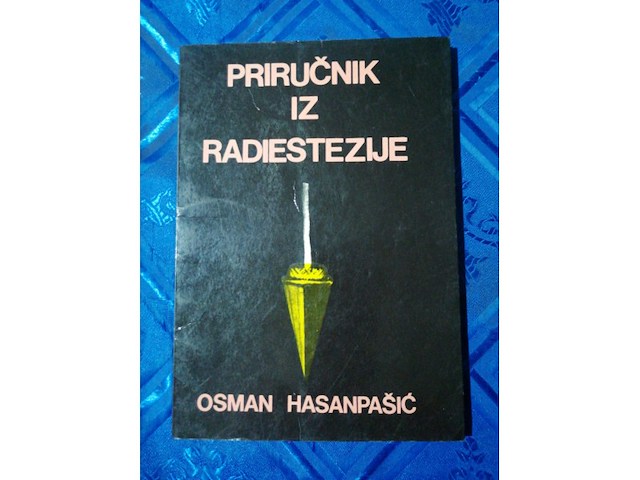 Osman Hasanpašić: PRIRUČNIK IZ RADIESTEZIJE