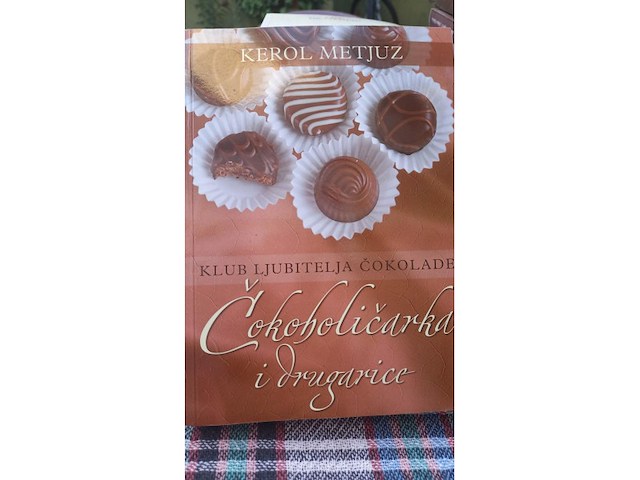 ČOKOHOLIČARKA I DRUGARICE, Kerol Metjuz