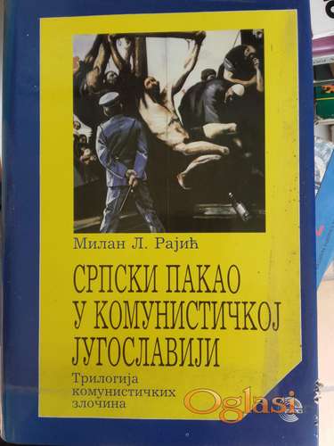 SRPSKI PAKAO U KOMU NISTIČKOJ JUGOSLAVIJI - Milan L. Rajić