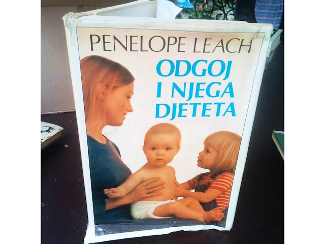 ODGOJ I NJEGA DJETETA  - Penelope Leach