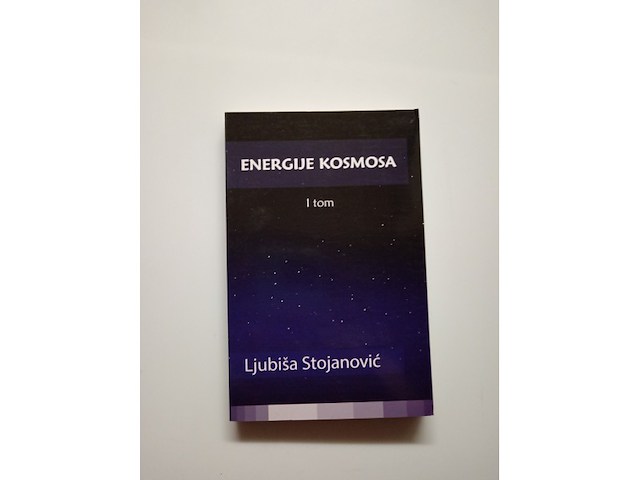 Energije kosmosa I tom - Ljubiša Stojanović