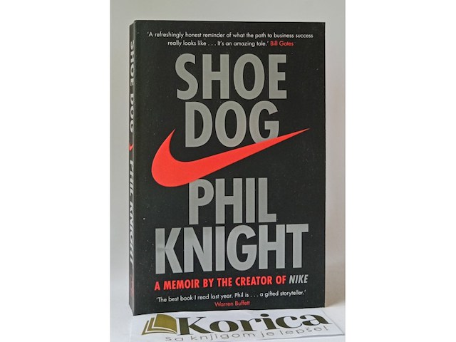 SHOE DOG A Memoir by the Creator of Nike: Phil Knight