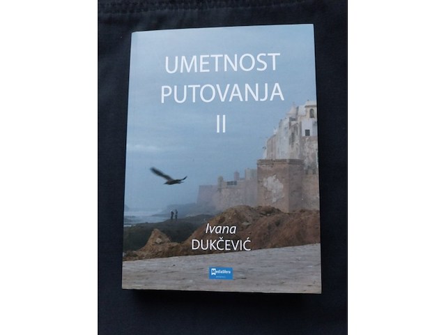 Ivana Dukčević: UMETNOST PUTOVANJA II