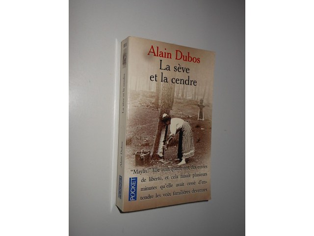 La sève et la cendre - Alain Dubos