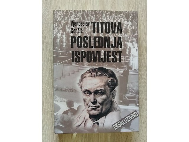 TITOVA POSLEDNJA ISPOVIJEST Vjenceslav Cenčić