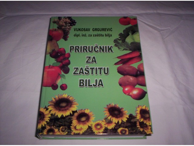 Priručnik za zaštitu bilja - dipl. inž. Vukosav Grgurev