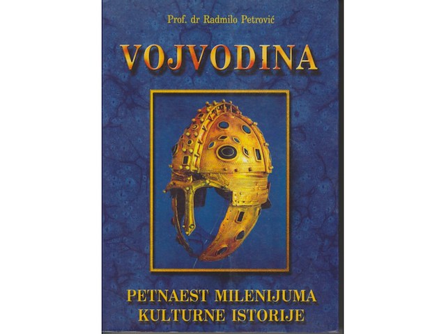 VOJVODINA PETNAEST MILENIJUMA KULTURNE ISTORIJE perfekT