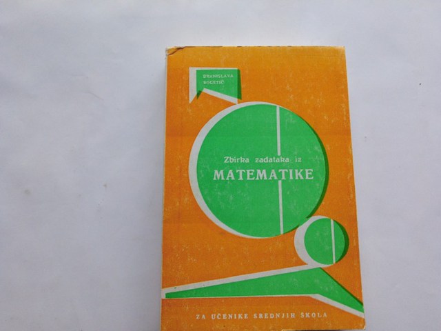 Zbirka zadataka iz matematike,  B.Bogetić,