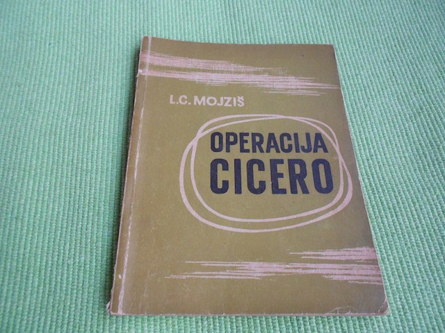 Operacija Cicero - L.C. Mojziš - kao nova