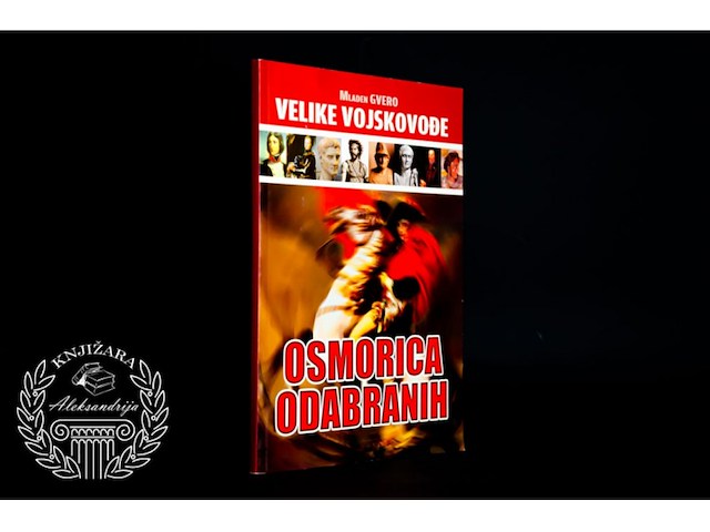 Mladen Gvero Velike vojskovođe Osmorica odabranih