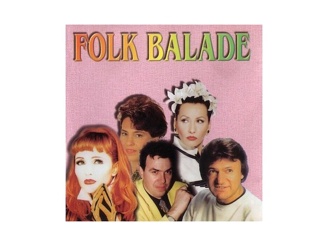 FOLK BALADE vol.1 - VESNA, MIRA, MARINKO, ANA, LELA. CD