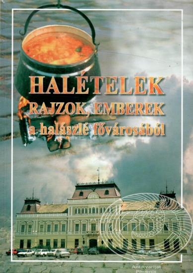 Halételek, rajzok, emberek a halászlé fővárosából