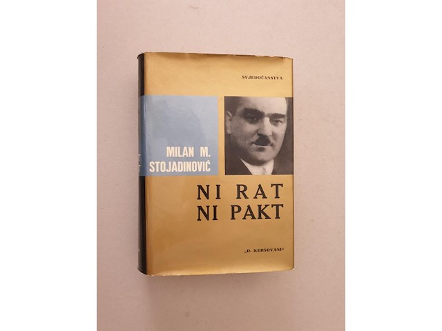 Ni rat ni pakt - Milan M. Stojadinović